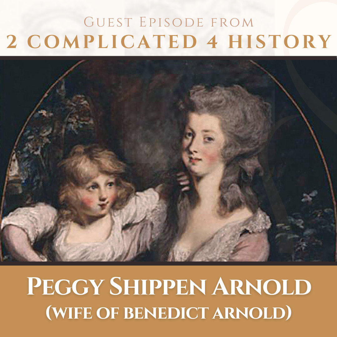 Peggy Shippen Arnold by 2 Complicated 4 History – Her Half of History